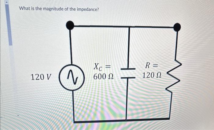 Solved What is the magnitude of the impedance? | Chegg.com