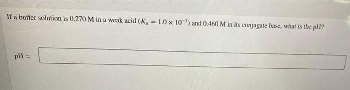 Solved If a buffer solution is 0.270 M in a weak acid (K, = | Chegg.com