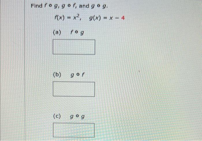 Solved Find f∘g,g∘f, and g∘g. f(x)=x2,g(x)=x−4 (a) f∘g | Chegg.com