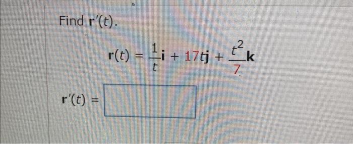 Solved Find r′(t) r(t)=t1i+17tj+7t2k r′(t)= | Chegg.com