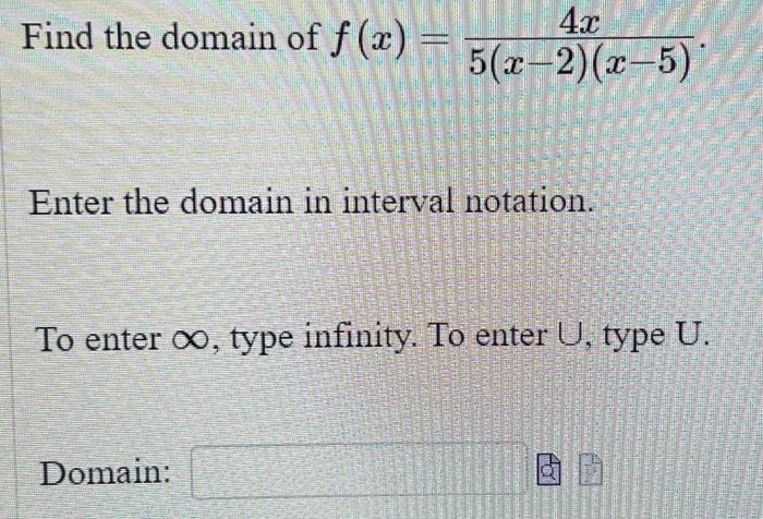 Solved Find the domain of f(x)=5(x−2)(x−5)4x Enter the | Chegg.com