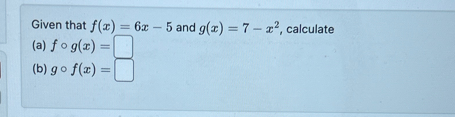 Solved Given that f(x)=6x-5 ﻿and g(x)=7-x2, | Chegg.com