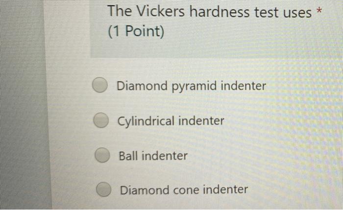 Solved * The Vickers hardness test uses (1 Point) Diamond | Chegg.com
