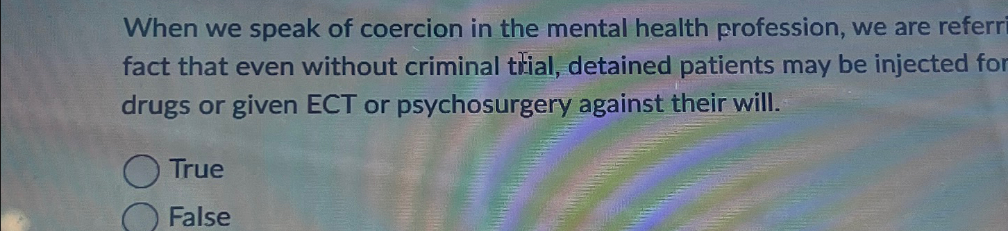 Solved When we speak of coercion in the mental health | Chegg.com