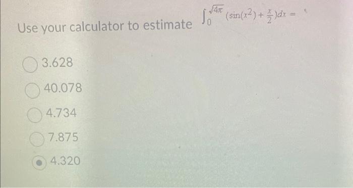 Solved Use your calculator to estimate ∫04π(sin(x2)+2x)dx= | Chegg.com