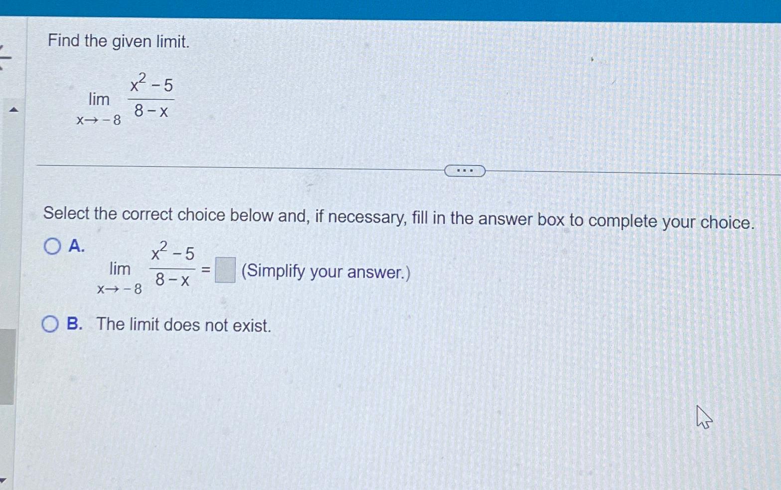 Solved Find the given limit.limx→-8x2-58-xSelect the correct | Chegg.com