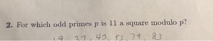 Solved 2. For which odd primes p is 11 a square modulo p ? | Chegg.com