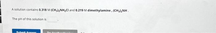 A solution contains 0.318M(CH3)2NH2Cl and 0.219M | Chegg.com