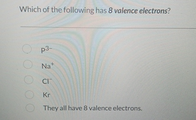 Solved Which of the following has 8 ﻿valence | Chegg.com