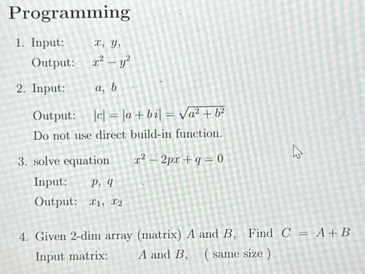 Solved ProgrammingInput: ,x,y,Output: x2-y2Input: a,bOutput: | Chegg.com