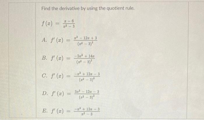 Solved Find the derivative by using the quotient rule. | Chegg.com