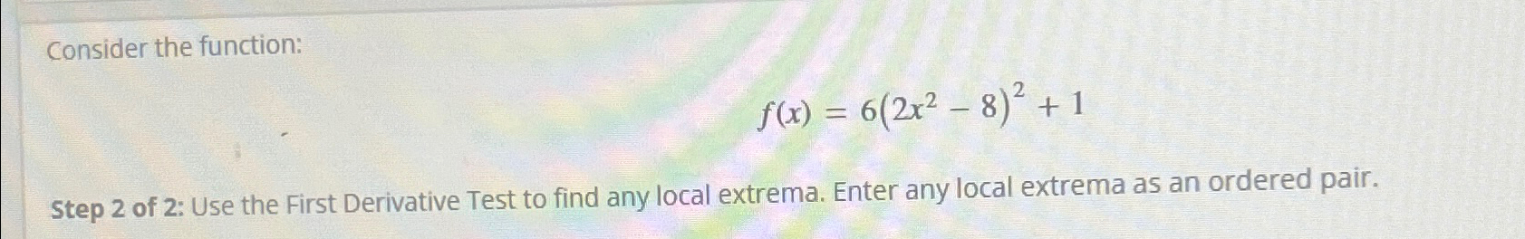 Solved Consider the function:f(x)=6(2x2-8)2+1Step 2 ﻿of 2: | Chegg.com