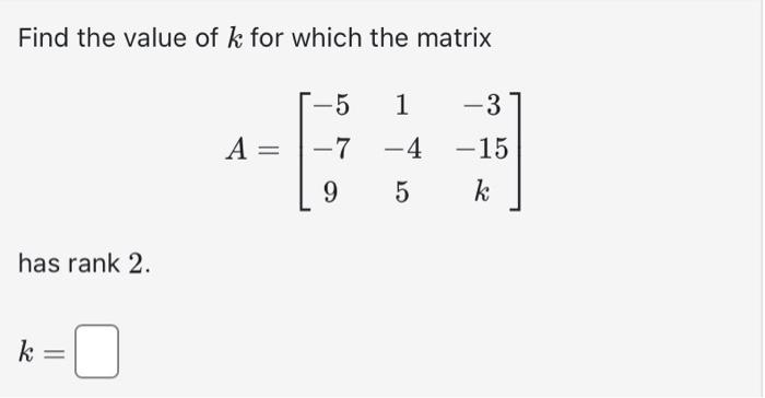 Solved Find the value of k for which the matrix | Chegg.com