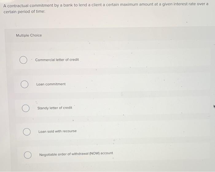 Solved A contractual commitment by a bank to lend a client a | Chegg.com