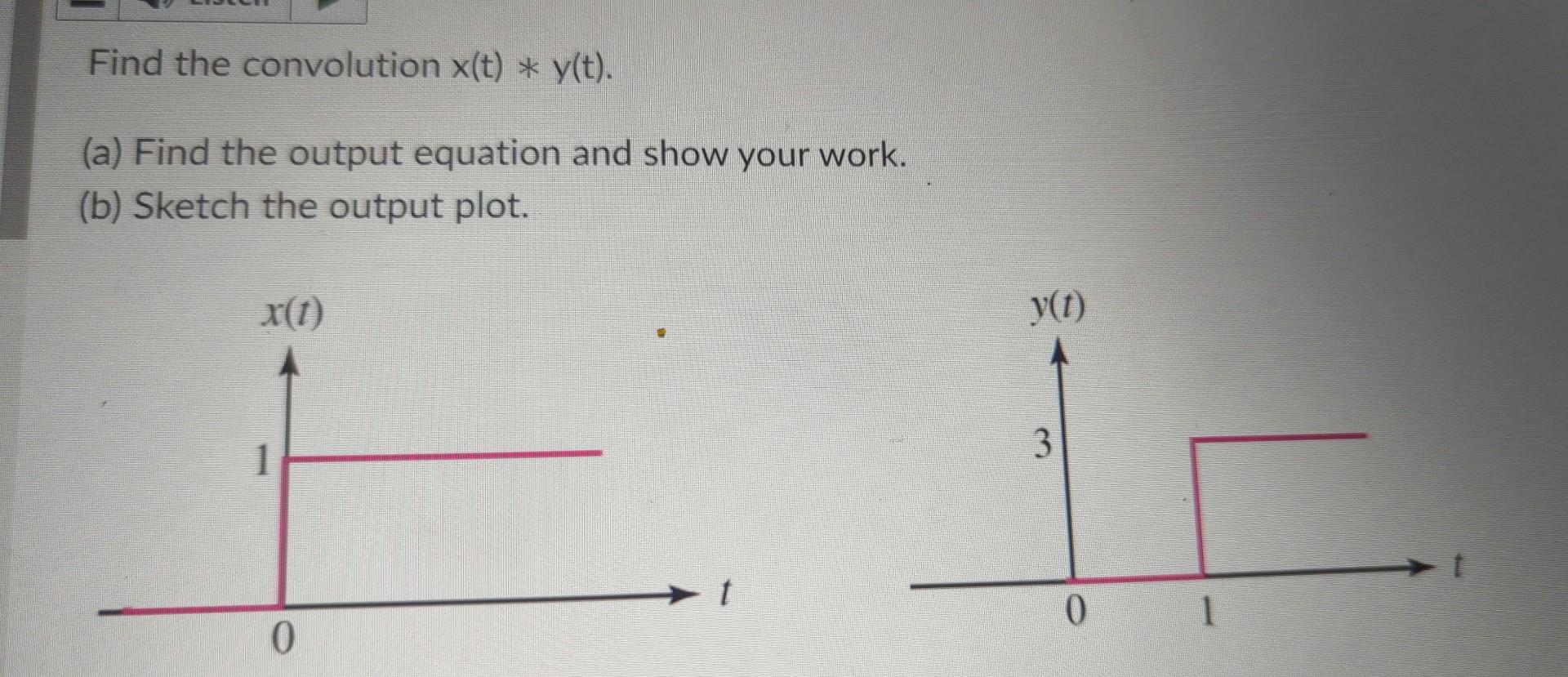 Solved Find the convolution x(t)∗y(t). (a) Find the output | Chegg.com