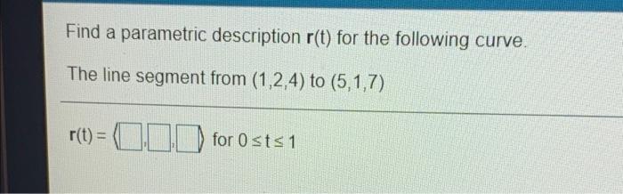 Solved Find a parametric description r(t) for the following | Chegg.com