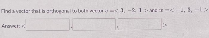 Solved find a vector that is orthogonal to both vector v = | Chegg.com