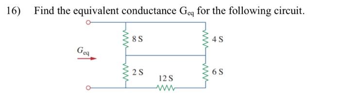 Solved 6) Find the equivalent conductance Geq for the | Chegg.com
