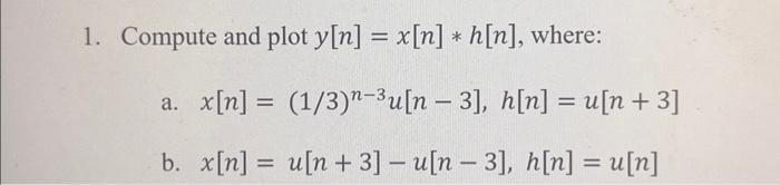 Solved Compute and plot y[n]=x[n]∗h[n], where: a. | Chegg.com