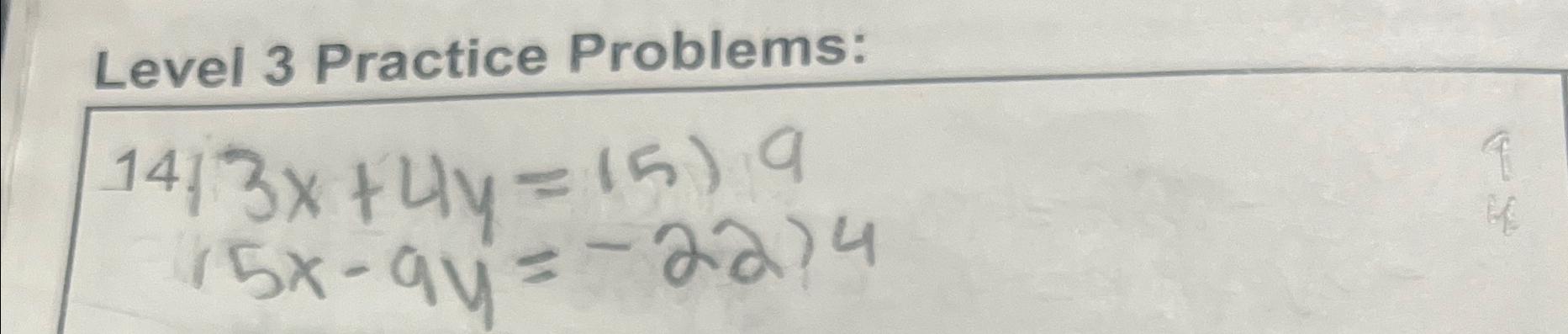 Solved Level 3 ﻿Practice Problems:14,3x+4y=(5)915x-9y=-22 | Chegg.com