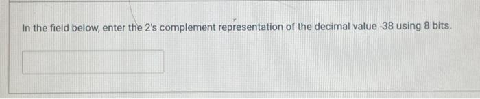 Solved In the field below, enter the 2 's complement | Chegg.com
