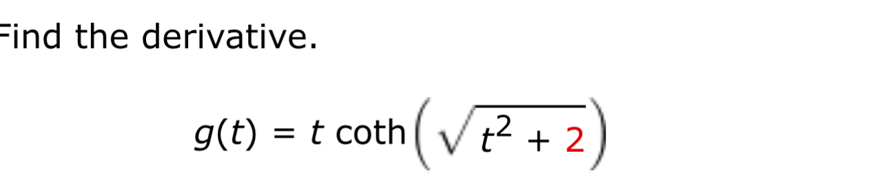 Solved Find the derivative.g(t)=tcoth(t2+22) | Chegg.com