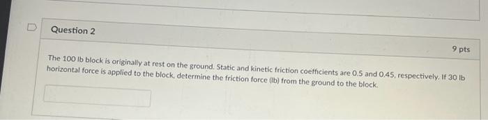 Solved 9 pts The 100lb block is originally at rest on the | Chegg.com