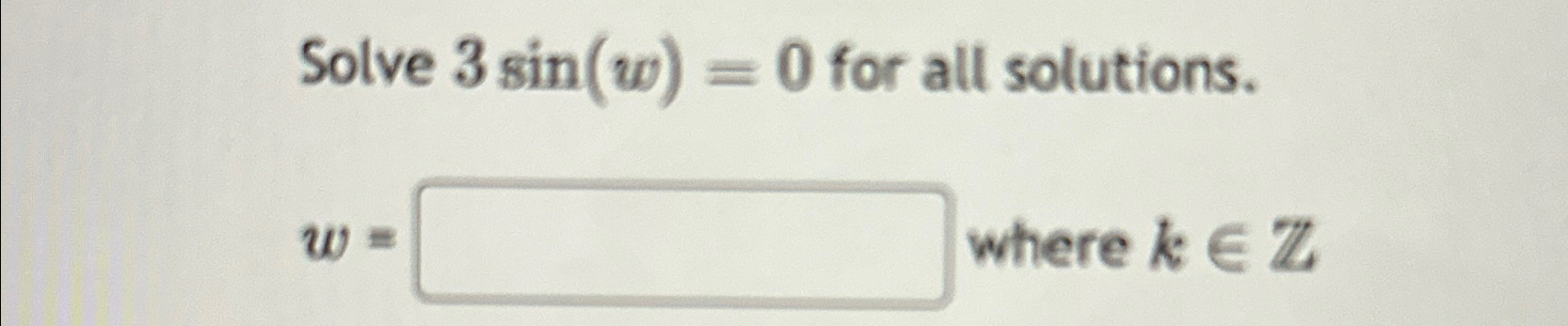 Solved Solve 3sin(w)=0 ﻿for all solutions.w= ﻿where kinZ | Chegg.com