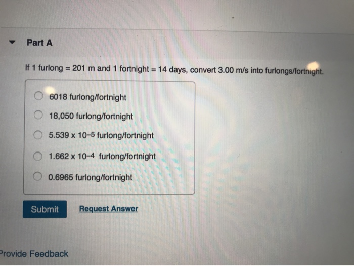 Solved Part A If 1 furlong = 201 m and 1 fortnight = 14 | Chegg.com