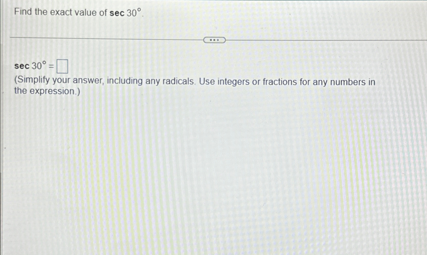 Solved Find the exact value of sec30°.sec30°=(Simplify your | Chegg.com