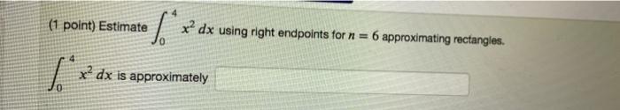 Solved (1 point) Estimate • 8*. x dx using right endpoints | Chegg.com