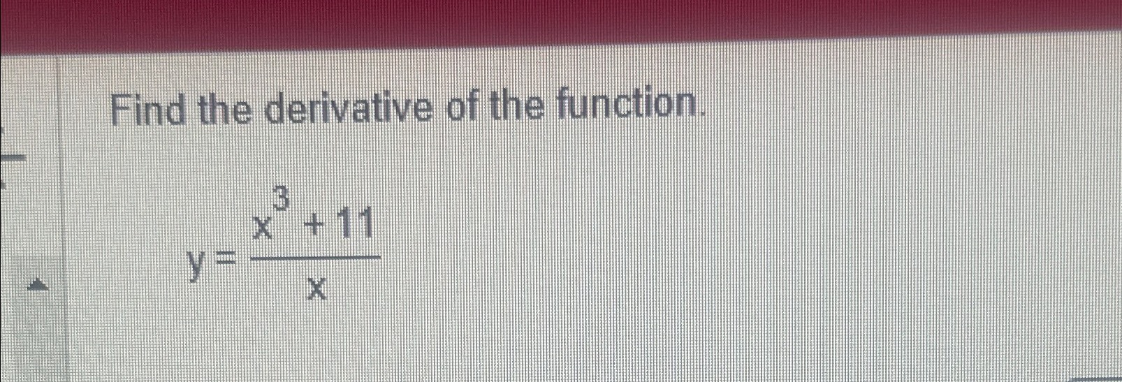 Solved Find the derivative of the function.y=x3+11x | Chegg.com