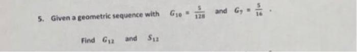Solved and G, 5. Given a geometric sequence with G10 120 | Chegg.com