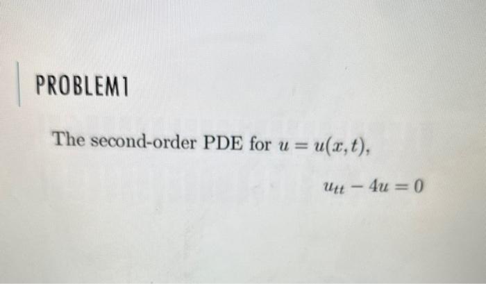 Solved The second-order PDE for u=u(x,t), utt−4u=0 | Chegg.com