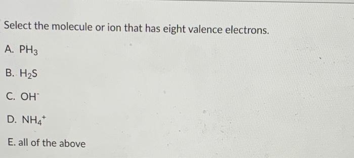 Solved Select the molecule or ion that has eight valence | Chegg.com