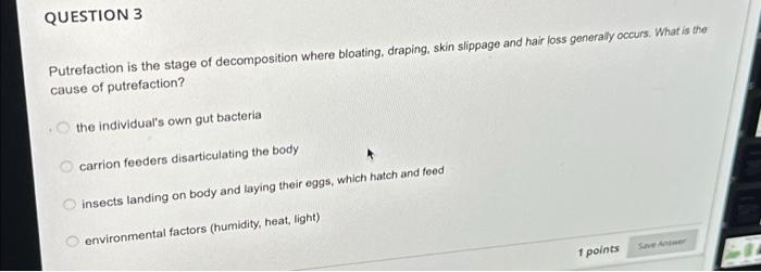 QUESTION 3 Putrefaction is the stage of decomposition | Chegg.com