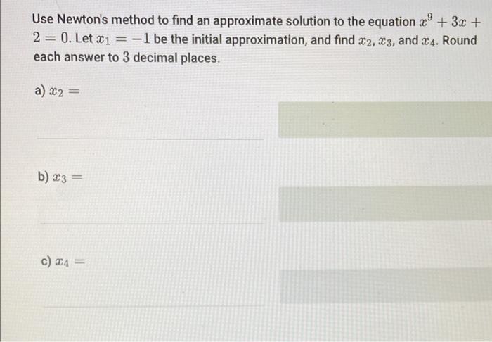 Solved Use Newton's method to find an approximate solution | Chegg.com