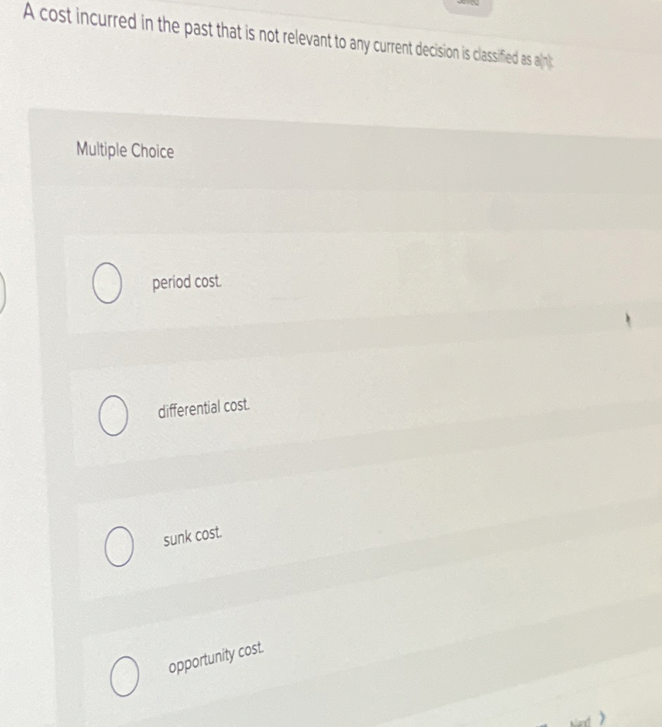 Solved A cost incurred in the past that is not relevant to | Chegg.com