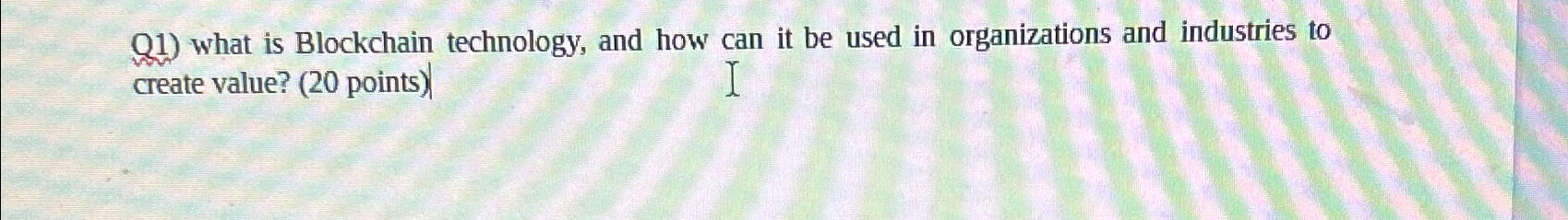 Solved Q1) ﻿what is Blockchain technology, and how can it be | Chegg.com