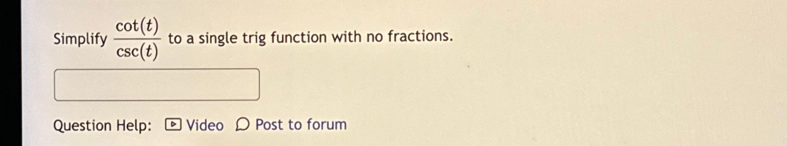 Solved Simplify cot(t)csc(t) ﻿to a single trig function with | Chegg.com