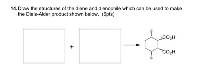 Solved 14. Draw the structures of the diene and dienophile | Chegg.com