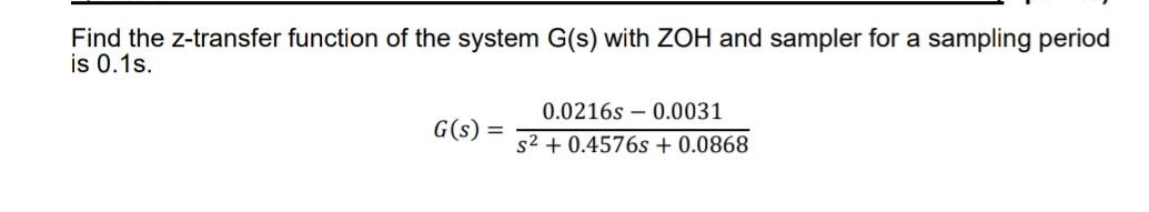 Solved Find the z-transfer function of the system G(s) with | Chegg.com