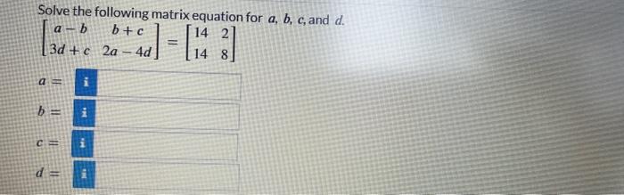 Solved Solve the following matrix equation for a,b,c, and d. | Chegg.com