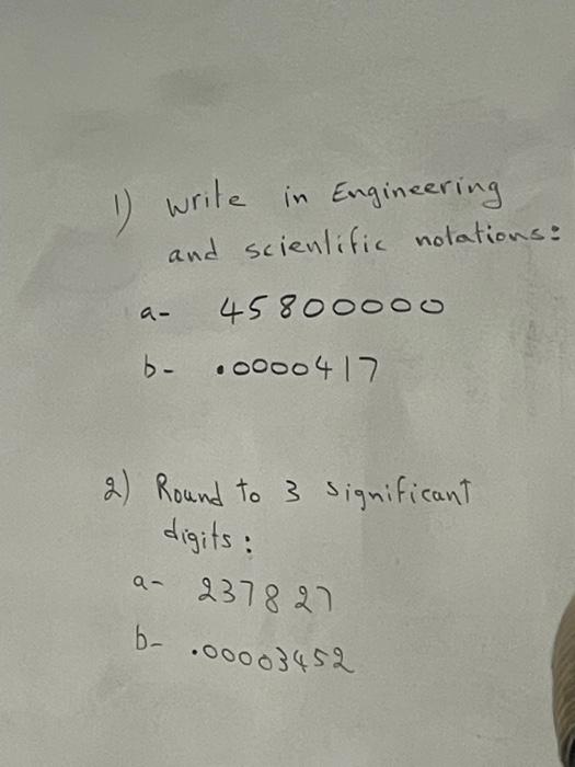 Solved 1) Write in Engineering and scientific notations: a- | Chegg.com