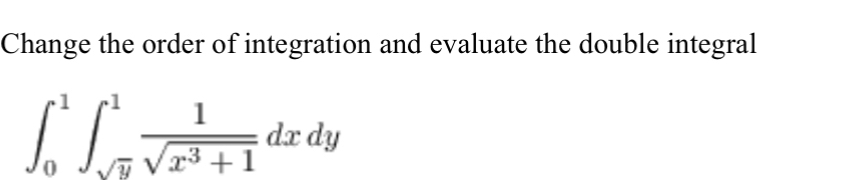 Solved Change the order of integration and evaluate the | Chegg.com