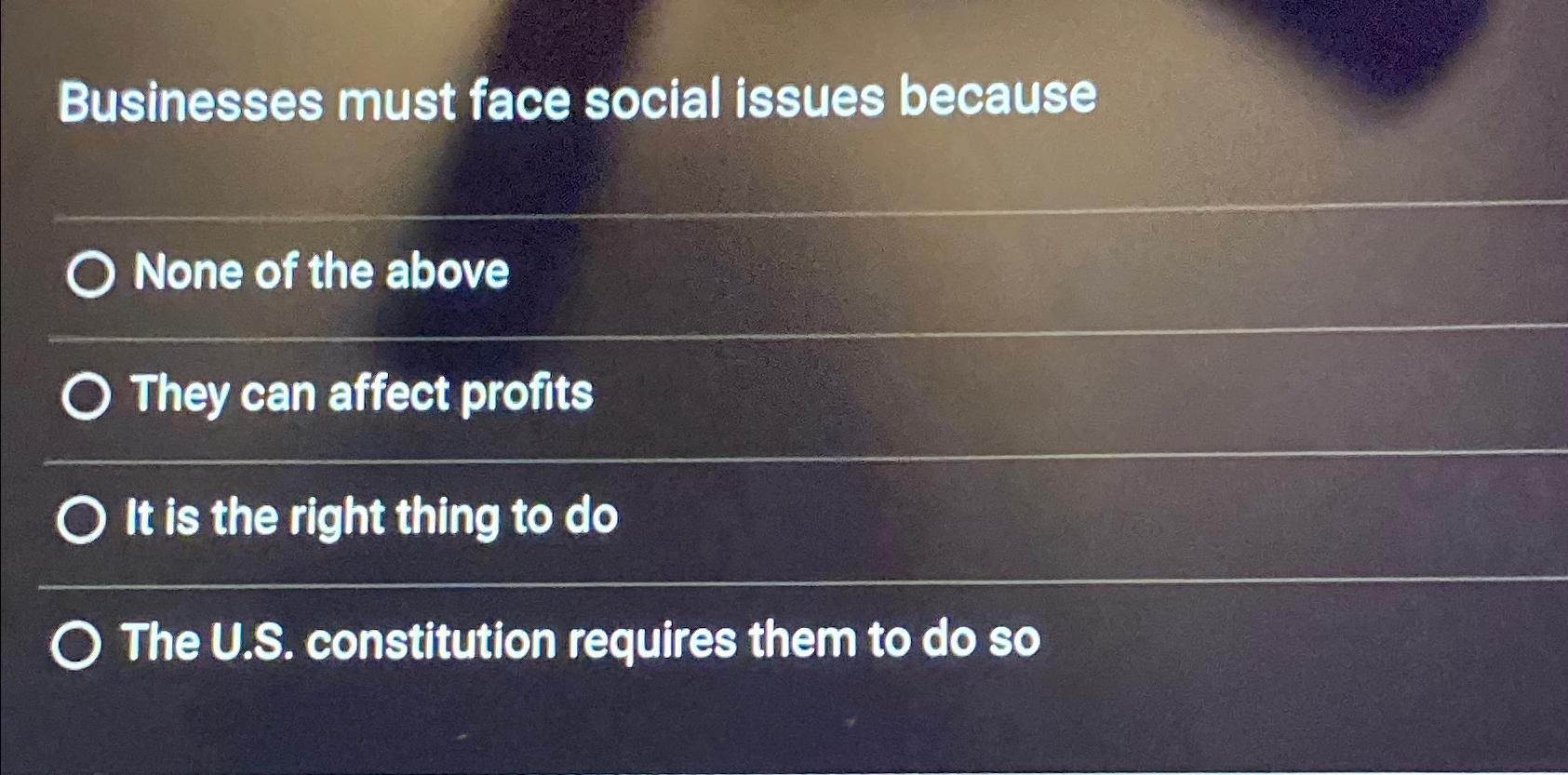 Solved Businesses must face social issues becauseNone of the | Chegg.com