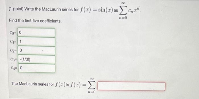 Solved (1 point) Write the MacLaurin series for f(x)=sin(x) | Chegg.com