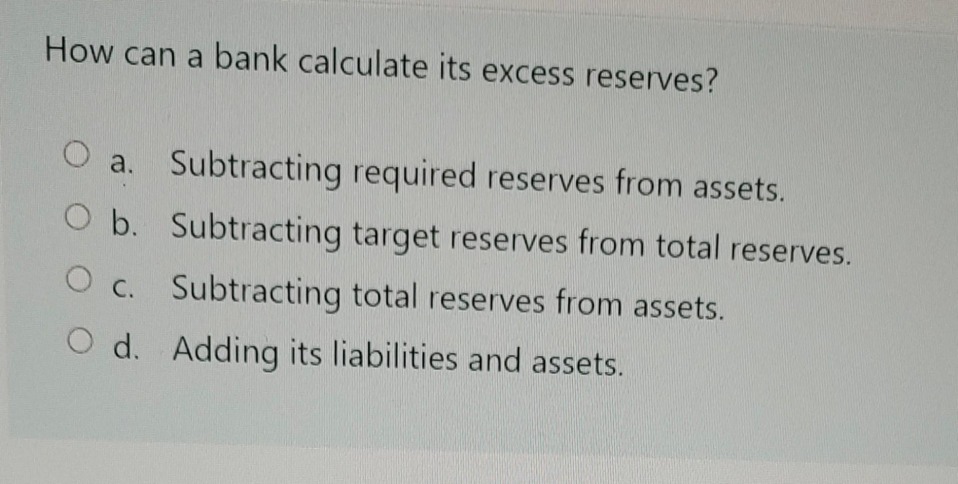 Solved How can a bank calculate its excess reserves? O a. | Chegg.com