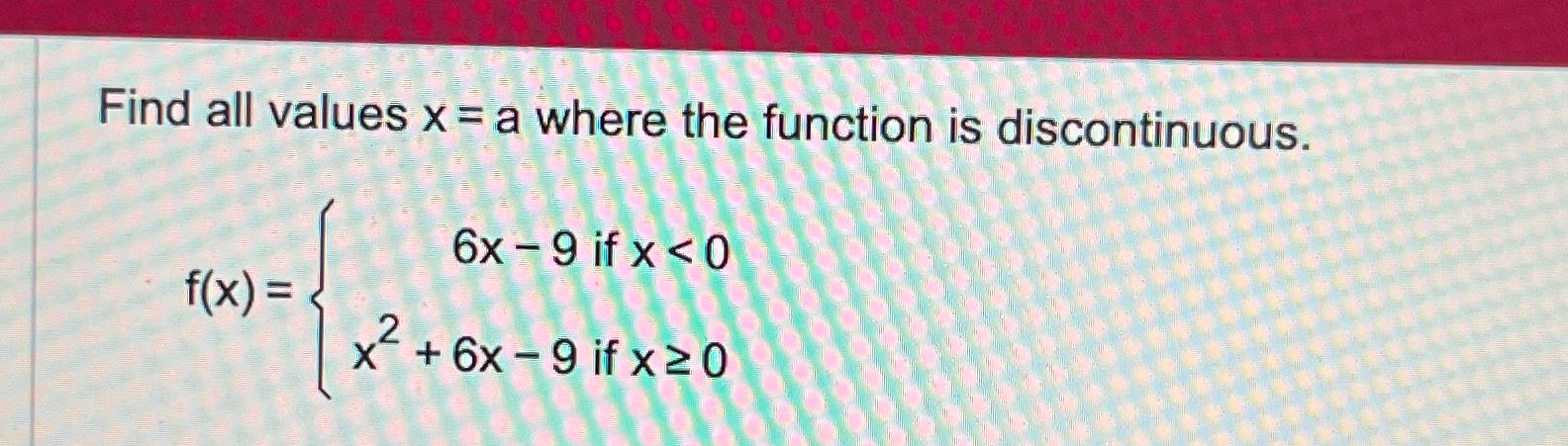 Solved Find all values x=a where the function is | Chegg.com