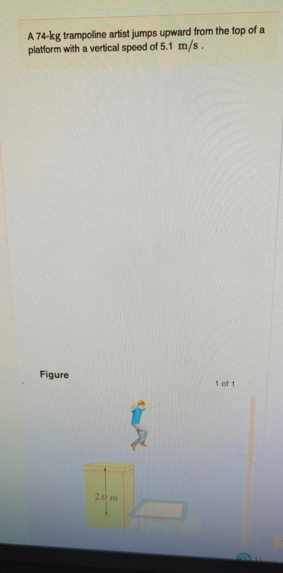 Solved A 74-kg trampoline artist jumps upward from the top | Chegg.com